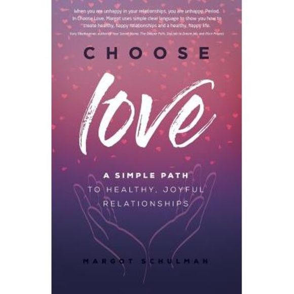 Margot Schulman | Other | Choose Love A Simple Path To Healthy Joyful ...
